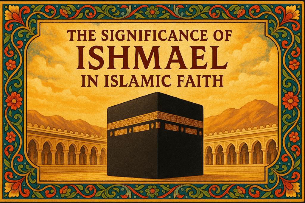 The Significance of Ishmael in Islamic Faith – ABRAHAMIC THEOLOGY